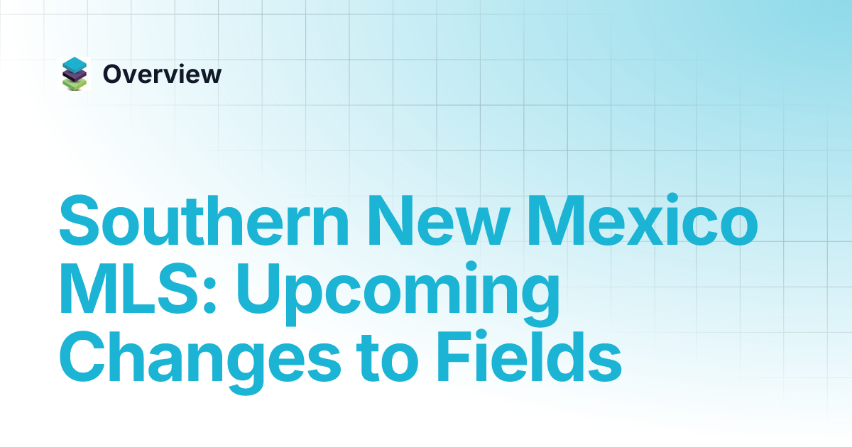 Southern New Mexico MLS: Upcoming Changes to Fields | Overview
