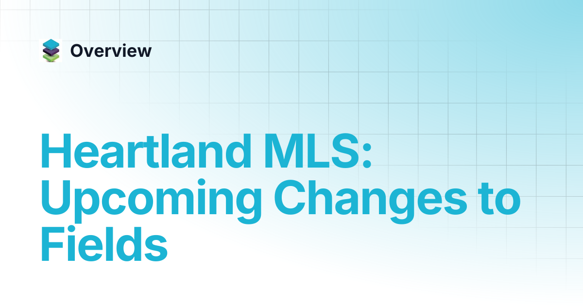 Heartland MLS: Upcoming Changes to Fields | Overview