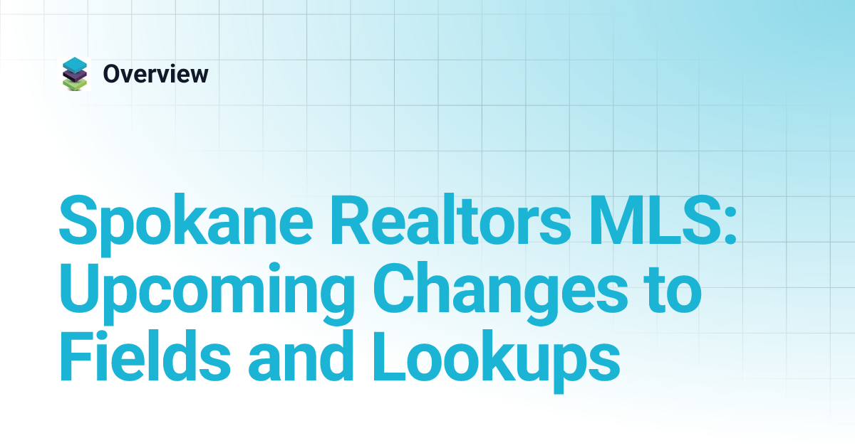 Spokane Realtors MLS: Upcoming Changes to Fields and Lookups | Overview