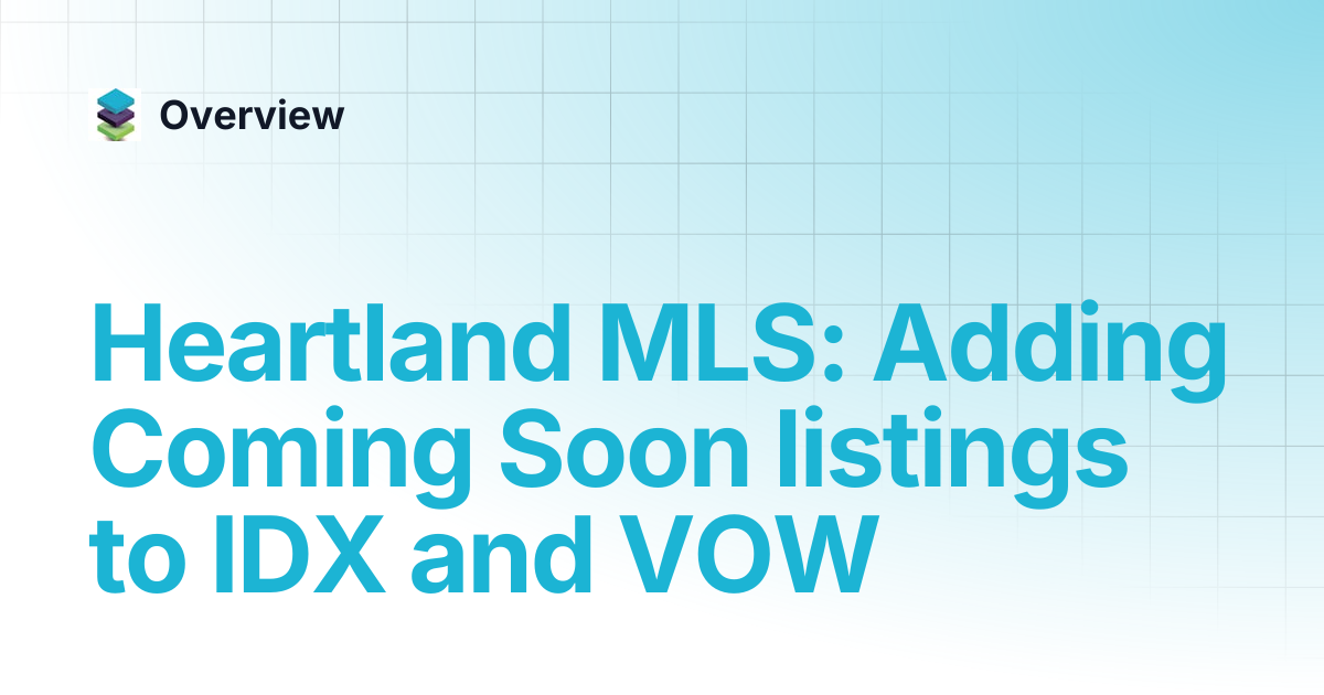 Heartland MLS: Adding Coming Soon listings to IDX and VOW | Overview